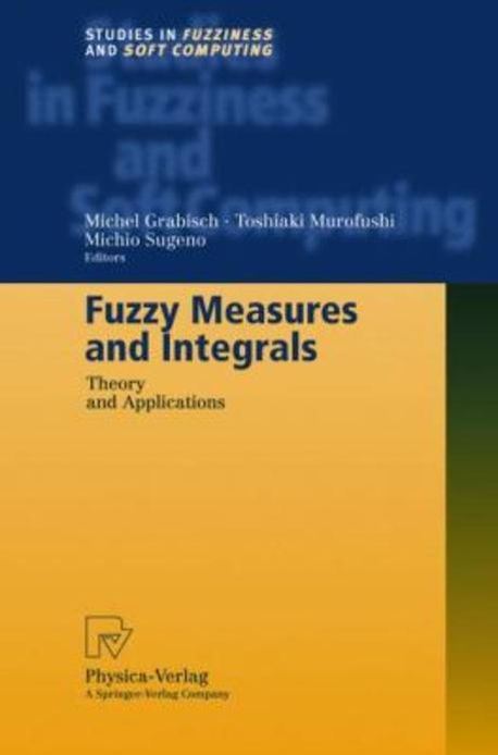 Fuzzy Measures and Integrals : Theory and Applications (Studies in Fuzziness and Soft Computing ...