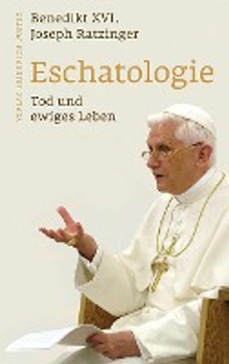 Eschatologie - Tod und ewiges Leben | Pope Benedict XVI - 교보문고