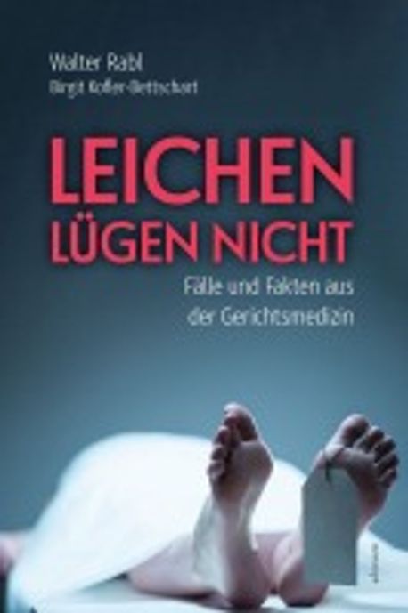 Leichen luegen nicht - Faelle und Fakten aus der Gerichtsmedizin | Rabl ...
