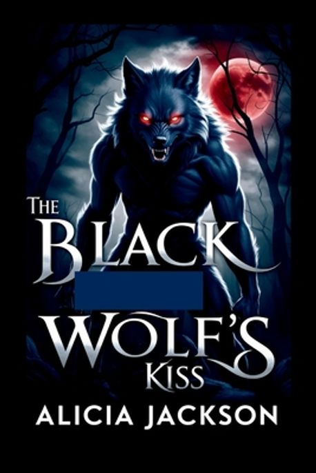 The Black Wolf's Kiss | Jackson, Alicia - 교보문고