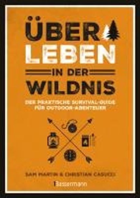 Uberleben in der Wildnis - der praktische Survival-Guide fuer Outdoor ...