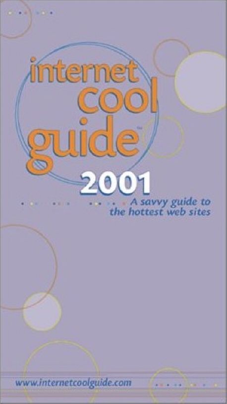 Internet Cool Guide 2001: A Savvy Guide to the Hottest Web Sites | Te ...