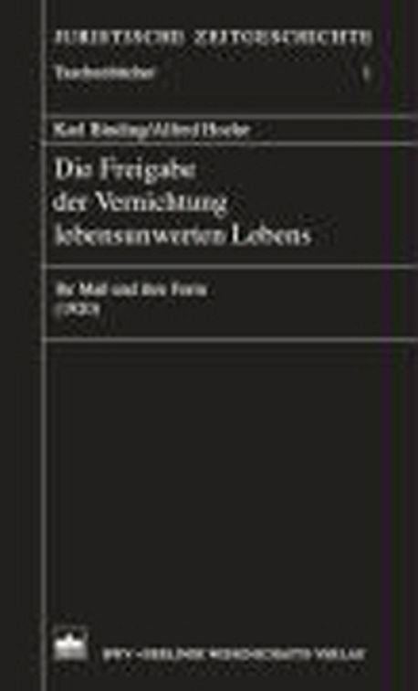 Die Freigabe der Vernichtung lebensunwerten Lebens. Ihr Maß und ihr ...