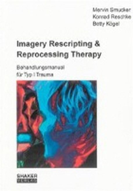 Imagery Rescripting ＆ Reprocessing Therapy | Smucker, Mervin - 교보문고