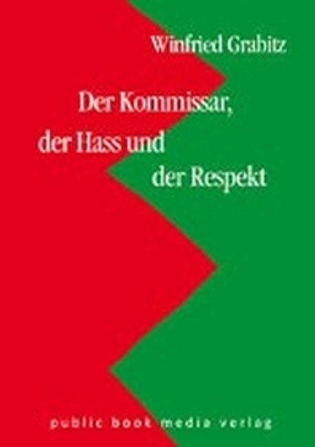 Der Kommissar, der Hass und der Respekt | Grabitz, Winfried - 교보문고