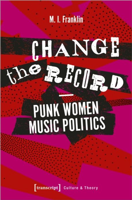 Change the Record - Punk Women Music Politics | Franklin, M. I. - 교보문고