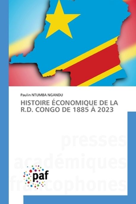 HISTOIRE ECONOMIQUE DE LA R.D. CONGO DE 1885 A 2023 | Ngandu, Paulin ...