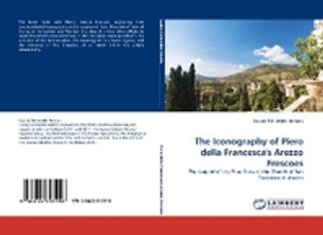 The Iconography of Piero Della Francesca's Arezzo Frescoes | Schneider Adams, Laurie - 교보문고