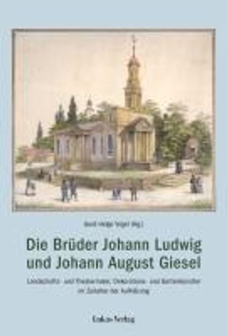 Die Brueder Johann Ludwig und Johann August Giesel | Vogel, Gerd-Helge ...