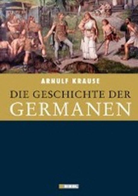 Die Geschichte der Germanen | Krause, Arnulf - 교보문고