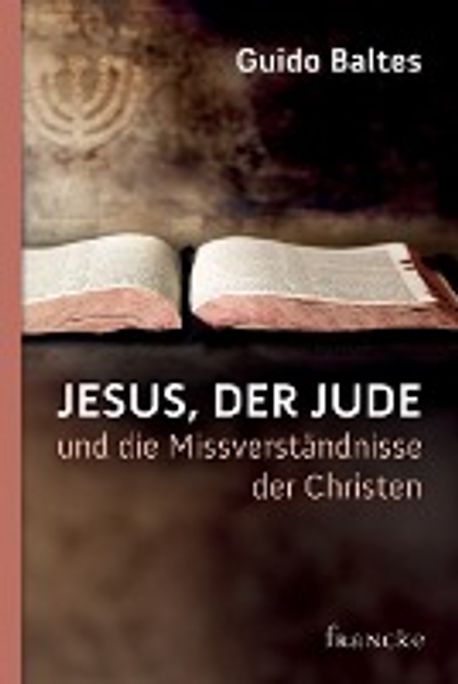 Jesus, der Jude, und die Missverstaendnisse der Christen | Baltes ...