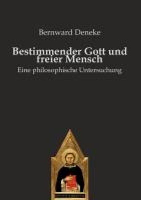 Bestimmender Gott und freier Mensch | Deneke, Bernward - 교보문고