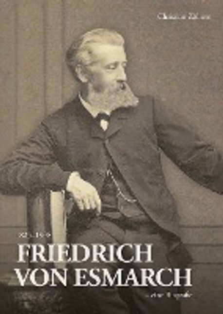 Friedrich von Esmarch (1823-1908) - eine Biographie | Zoellner ...