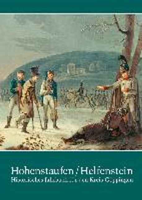Hohenstaufen/Helfenstein. Historisches Jahrbuch fuer den Kreis ...