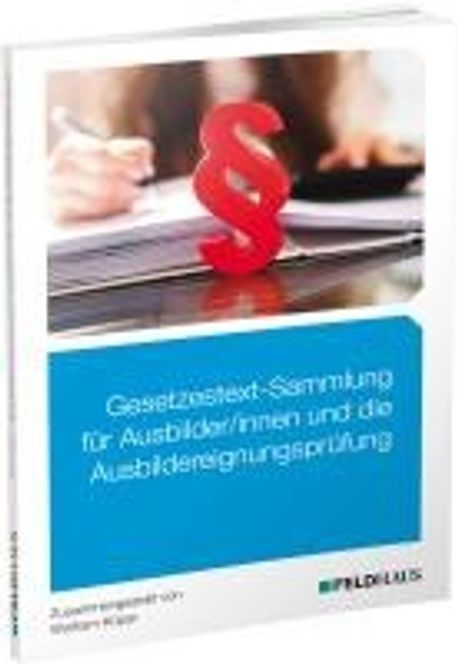 Gesetzestext-Sammlung fuer Ausbilder/-innen und die ...