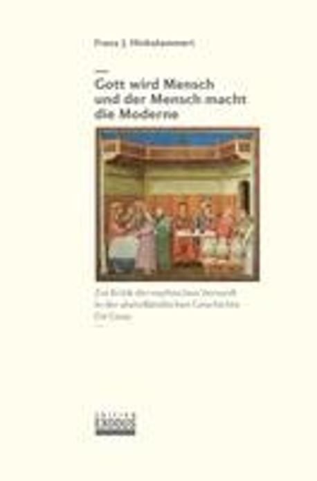 Gott wird Mensch und der Mensch macht die Moderne | Hinkelammert, Franz ...