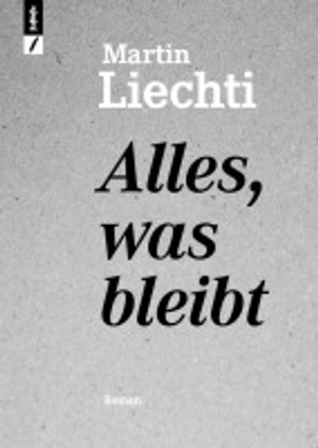 Alles, was bleibt | Liechti, Martin - 교보문고