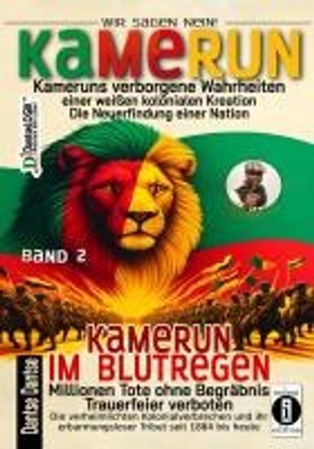 Kamerun, wir sagen Nein: verborgene Wahrheiten einer weissen kolonialen ...