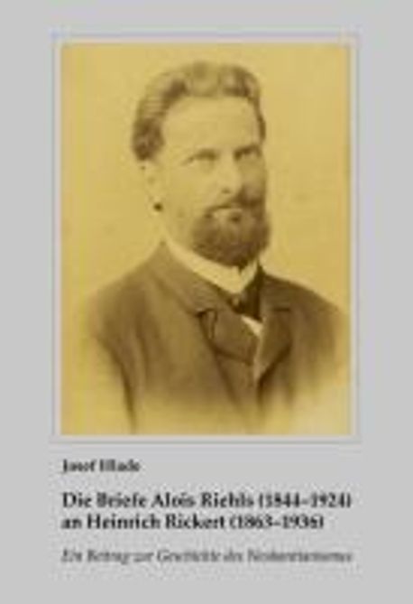 Die Briefe Alois Riehls (1844-1924) an Heinrich Rickert (1863-1936 ...