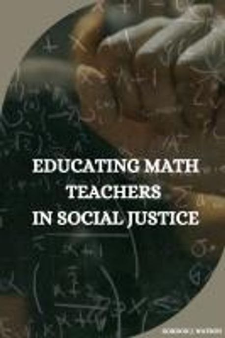 Educating Math Teachers in Social Justice | J. Watson, Gordon - 교보문고