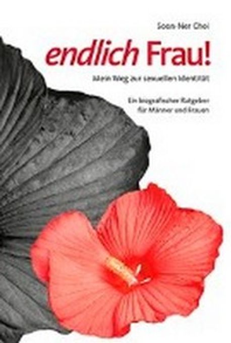 endlich Frau! - Mein Weg zur sexuellen Identit?t.: Ein biografischer Ratgeber f?r M?nner und ...