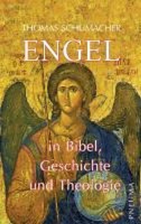 Engel in Bibel, Geschichte und Theologie | Schumacher, Thomas - 교보문고