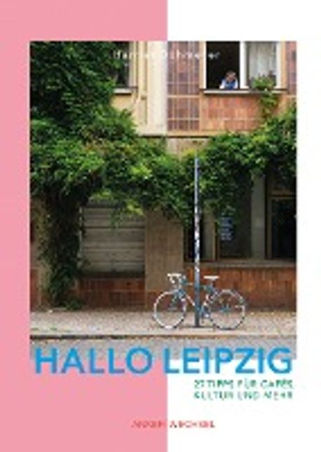 Hallo Leipzig: 27 Tipps fuer Cafes, Kultur und mehr | Dohmeyer, Harriet - 교보문고