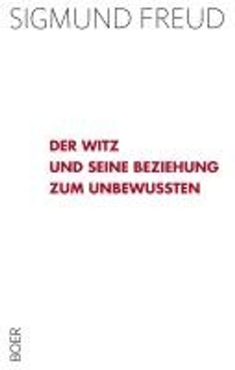 Der Witz und seine Beziehung zum Unbewussten | Freud, Sigmund - 교보문고