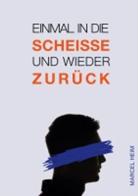 Einmal in die Scheisse und zurueck | Heim, Marcel - 교보문고