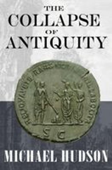 The Collapse of Antiquity | Hudson, Michael - 교보문고