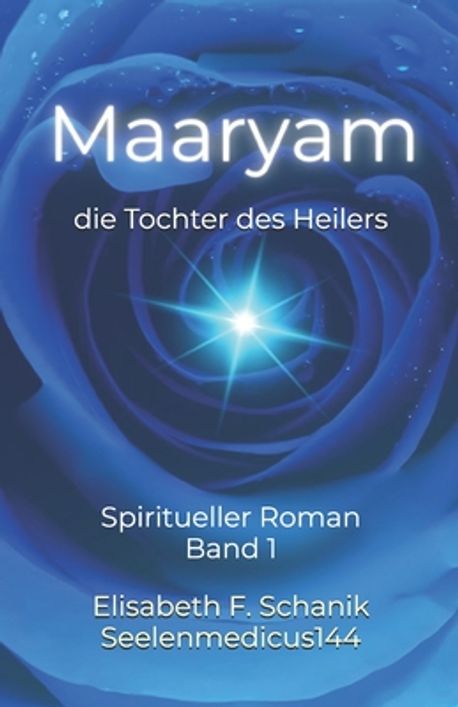 Maaryam, die Tochter des Heilers Band 1 | Schanik, Elisabeth Franziska ...