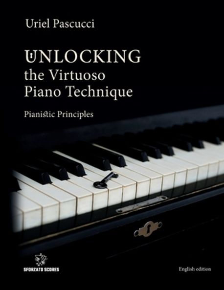 Unlocking the Virtuoso Piano Technique | Pascucci, Uriel - 교보문고