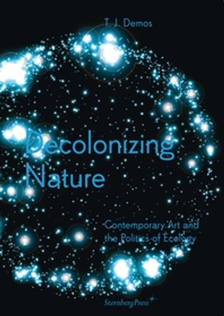 Decolonizing Nature: Contemporary Art and the Politics of Ecology | t.j ...