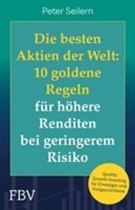Die besten Aktien der Welt: 10 goldene Regeln fuer hoehere Renditen bei geringerem Risiko ...