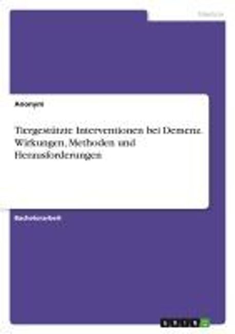 Tiergestuetzte Interventionen bei Demenz. Wirkungen, Methoden und ...