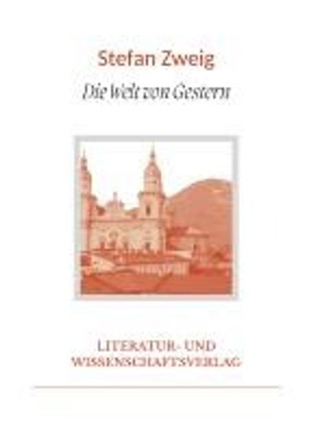 Stefan Zweig: Die Welt von Gestern. Vollstaendige Neuausgabe | Zweig ...