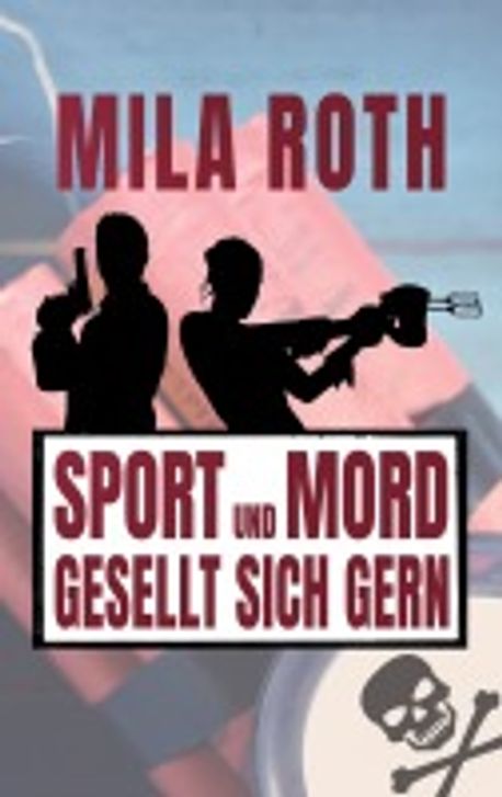 Sport und Mord gesellt sich gern | Roth, Mila - 교보문고