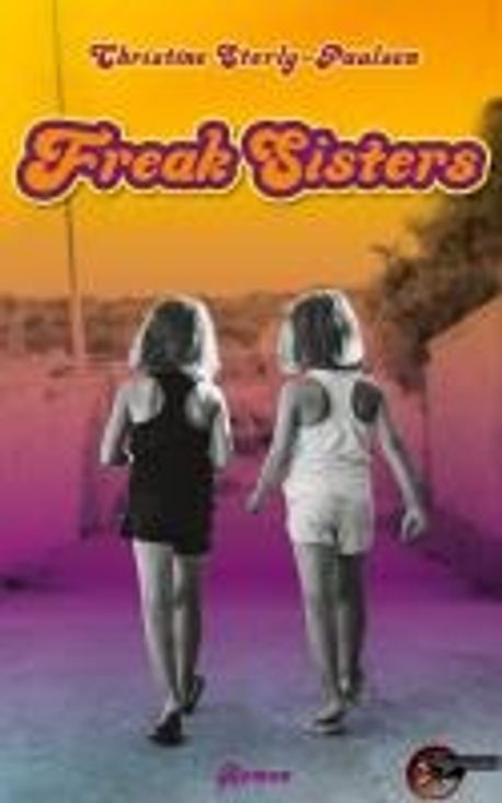 Freak Sisters | Sterly-Paulsen, Christine - 교보문고