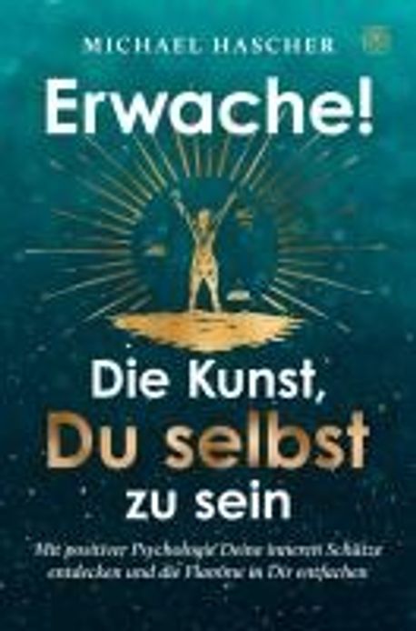 Erwache! Die Kunst, du selbst zu sein: Mit positiver Psychologie Deine ...