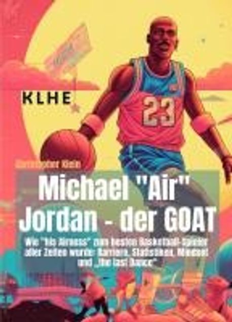 Michael Air Jordan - der GOAT | Klein, Christopher - 교보문고