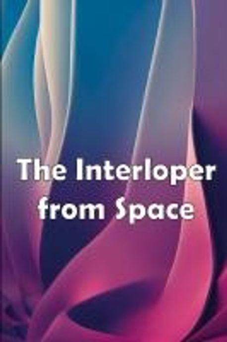 The Interloper from Space | Finan, Stephen - 교보문고