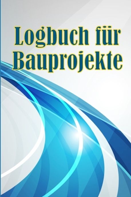 Logbuch fuer Bauprojekte | Lichtenberger, Loreen - 교보문고