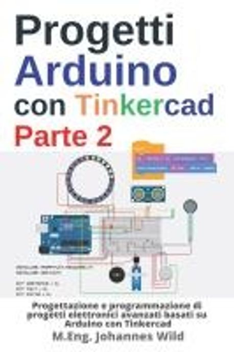 Progetti Arduino Con Tinkercad Parte 2 Wild M Eng Johannes 교보문고
