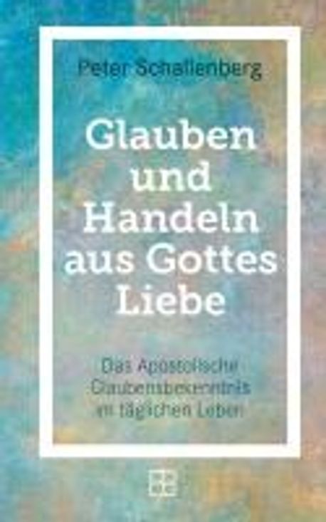 Glauben und Handeln aus Gottes Liebe | Schallenberg, Peter - 교보문고