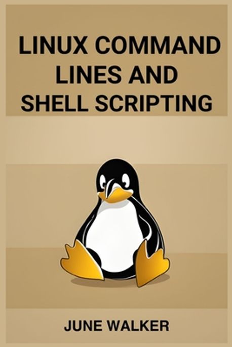 LINUX COMMAND LINES AND SHELL SCRIPTING | Walker, June - 교보문고