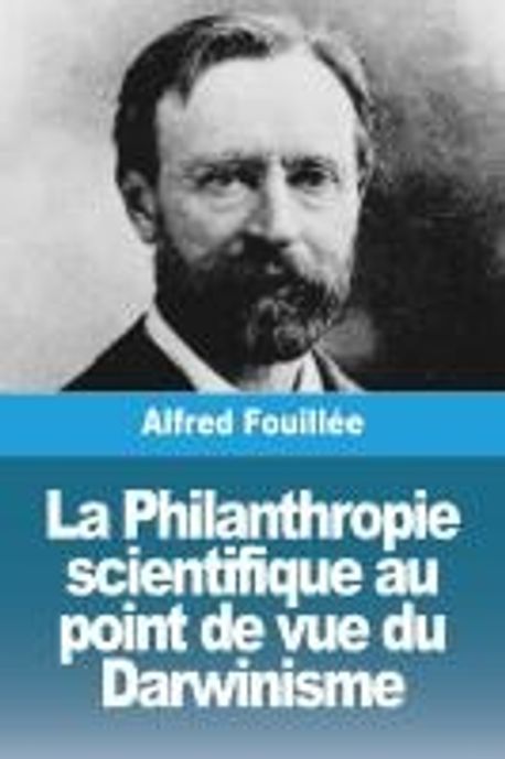 La Philanthropie scientifique au point de vue du Darwinisme | Fouillee ...
