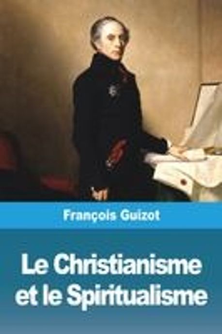 Le Christianisme et le Spiritualisme | Guizot, Francois - 교보문고
