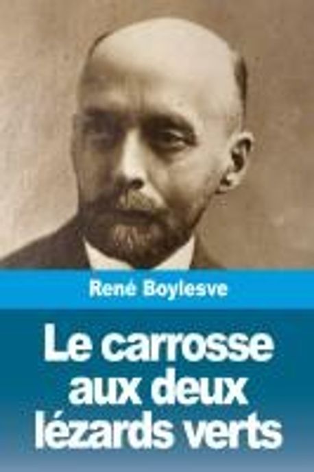 Le carrosse aux deux lezards verts | Boylesve, Rene - 교보문고