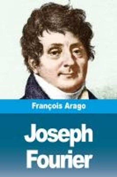 Joseph Fourier | Arago, Francois - 교보문고