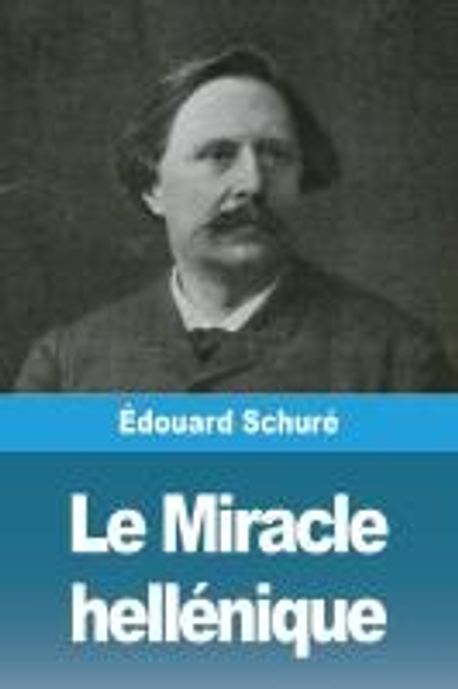 Le Miracle hellenique | Schure, Edouard - 교보문고